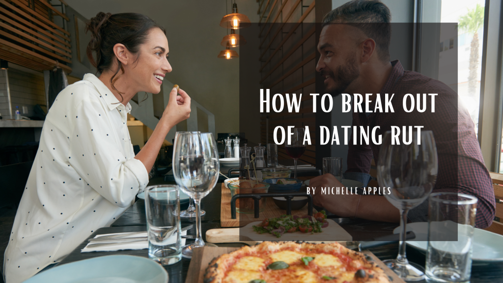 6 Ways To Break Out Of A Dating Rut?
