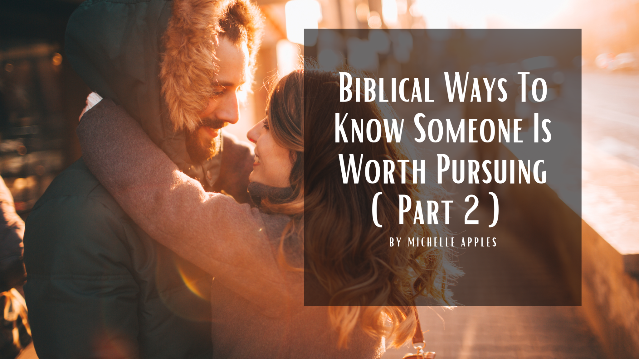 How to Know Someone is Worth Pursuing | The Christian Singles Hub