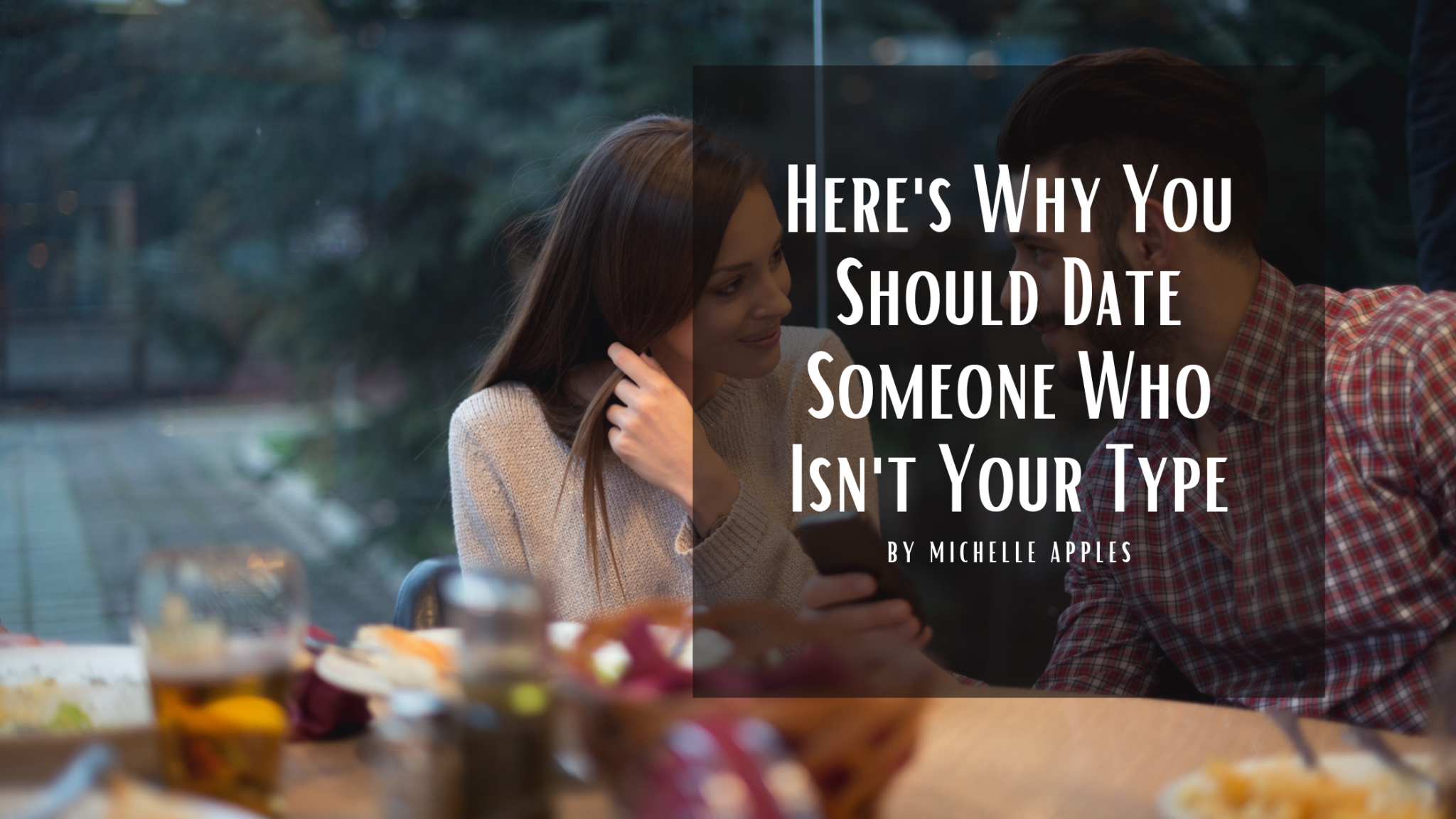Why You Should Date Outside Your Type | The Christian Singles Hub
