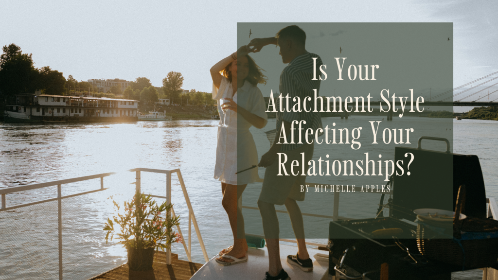 Is Your Attachment Style Affecting Your Relationships?