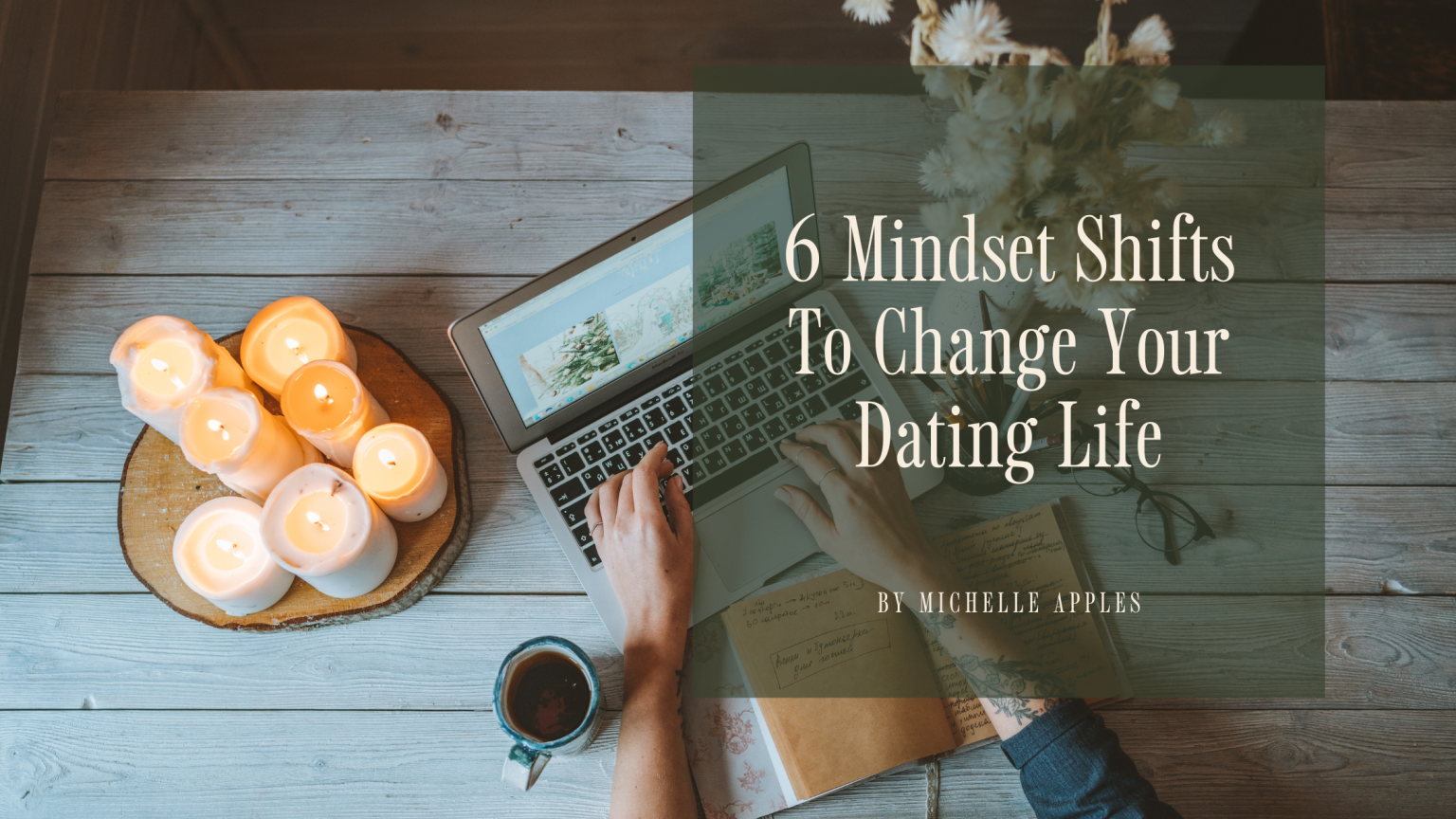6 Mindset Shifts To Change Your Dating Life